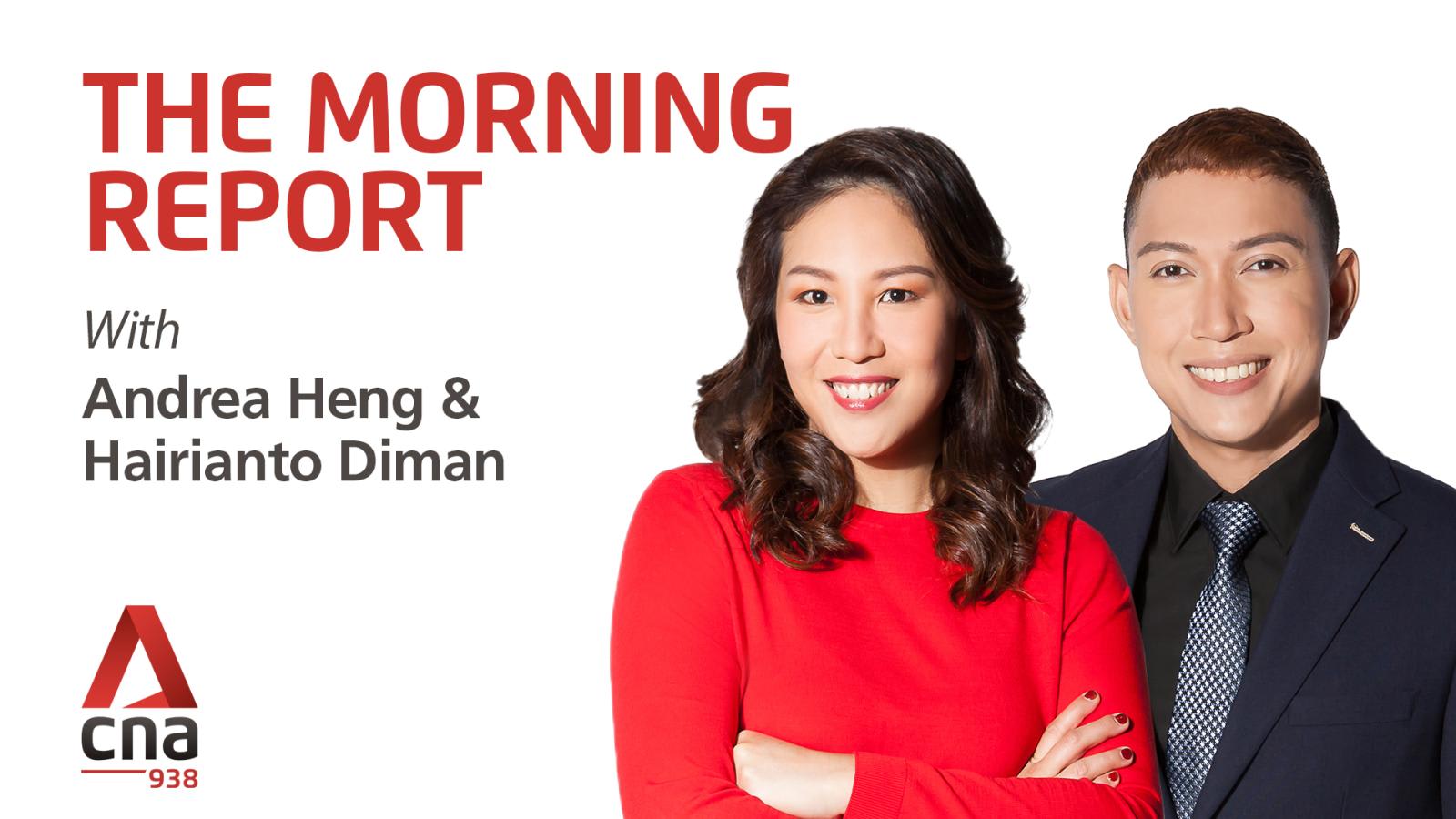 The Morning Report with Andrea Heng and Hairianto Diman - CNA